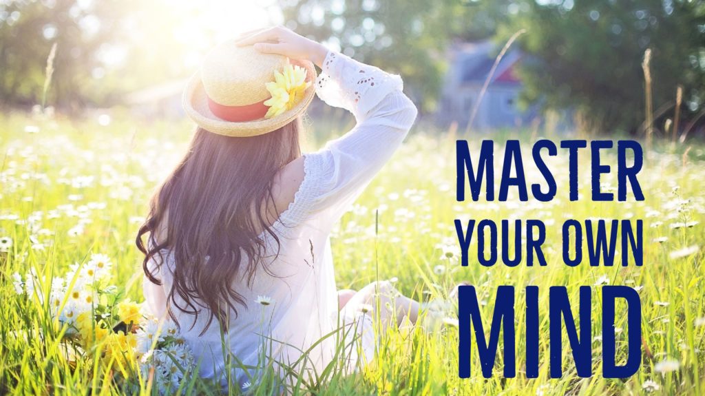 6 Ways To Truly Master Your Own Mind - Make Me Better