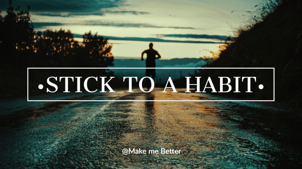 HOW TO MAKE YOURSELF STICK TO A HABIT - Make Me Better