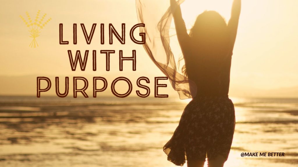 Living with Purpose Makes Your Life Happier and More Fulfilling - Make ...