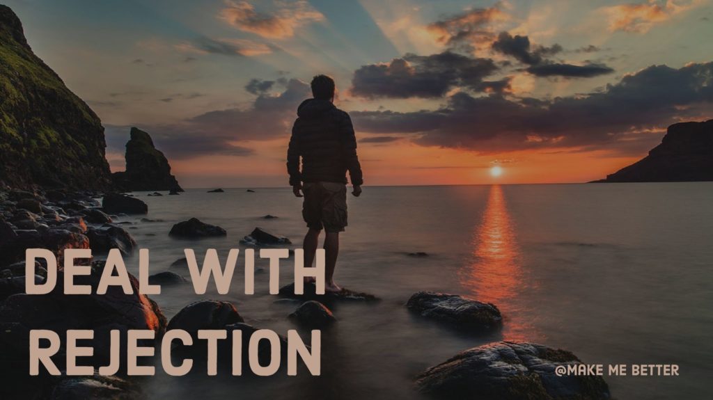 How to deal with Rejection - Make Me Better