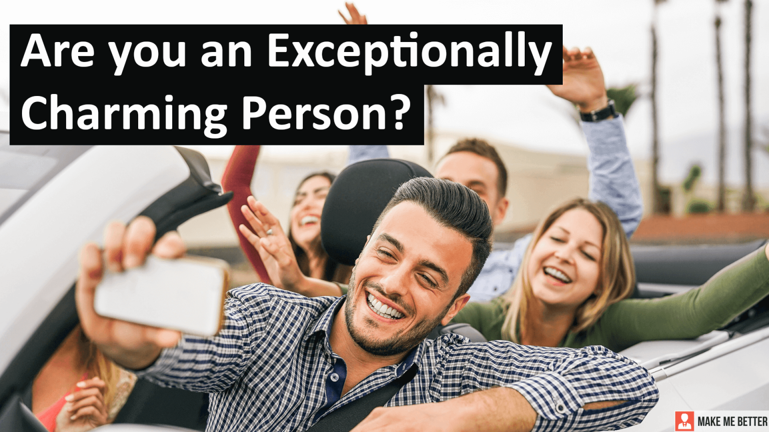8 Signs that You Are an Exceptionally Charming Person - Make Me Better