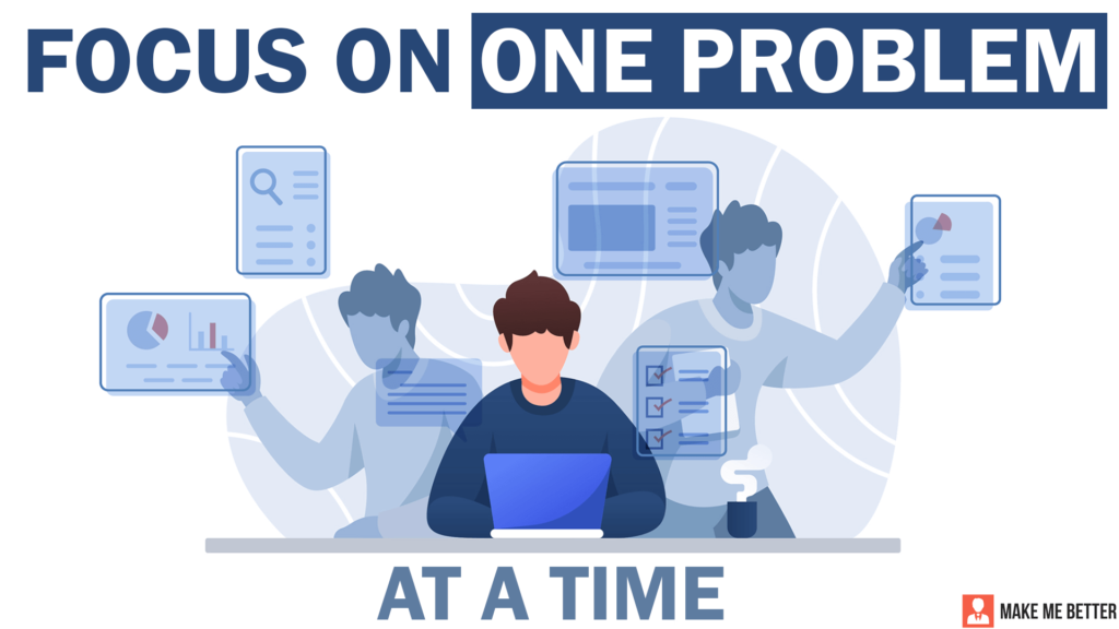 Don't try to solve all the problem at once - Make Me Better