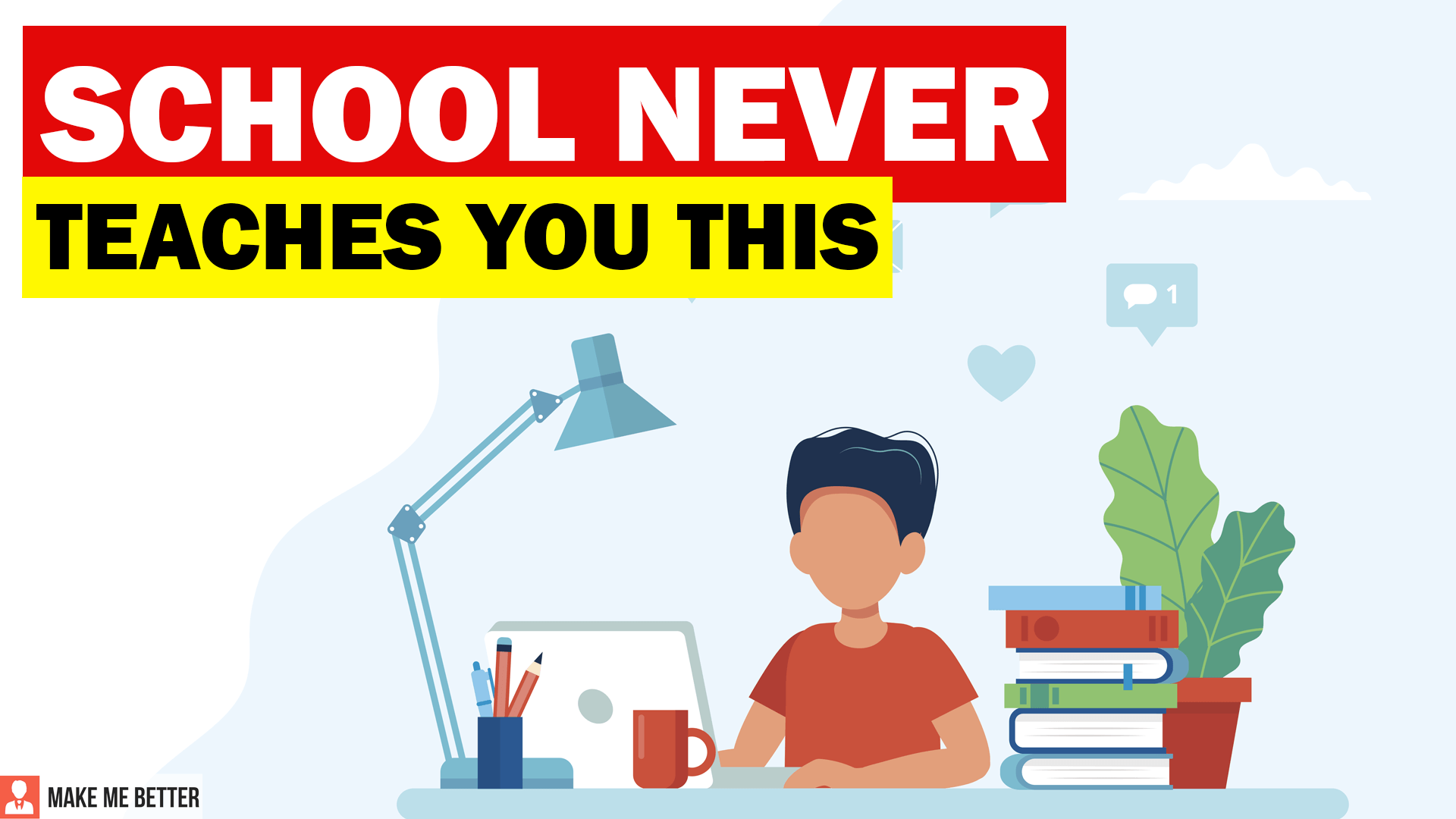 7 Things Which School Will Never Teach You Make Me Better 7 Things Which School Will Never Teach You Make Me Better