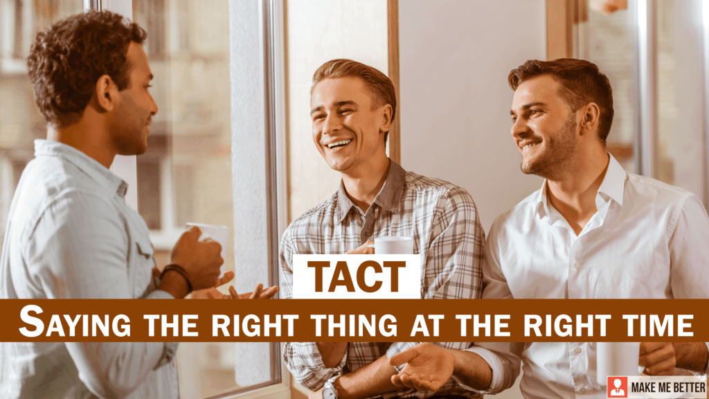 Tact: Put your opinions in conversation without pushing it - Make Me Better