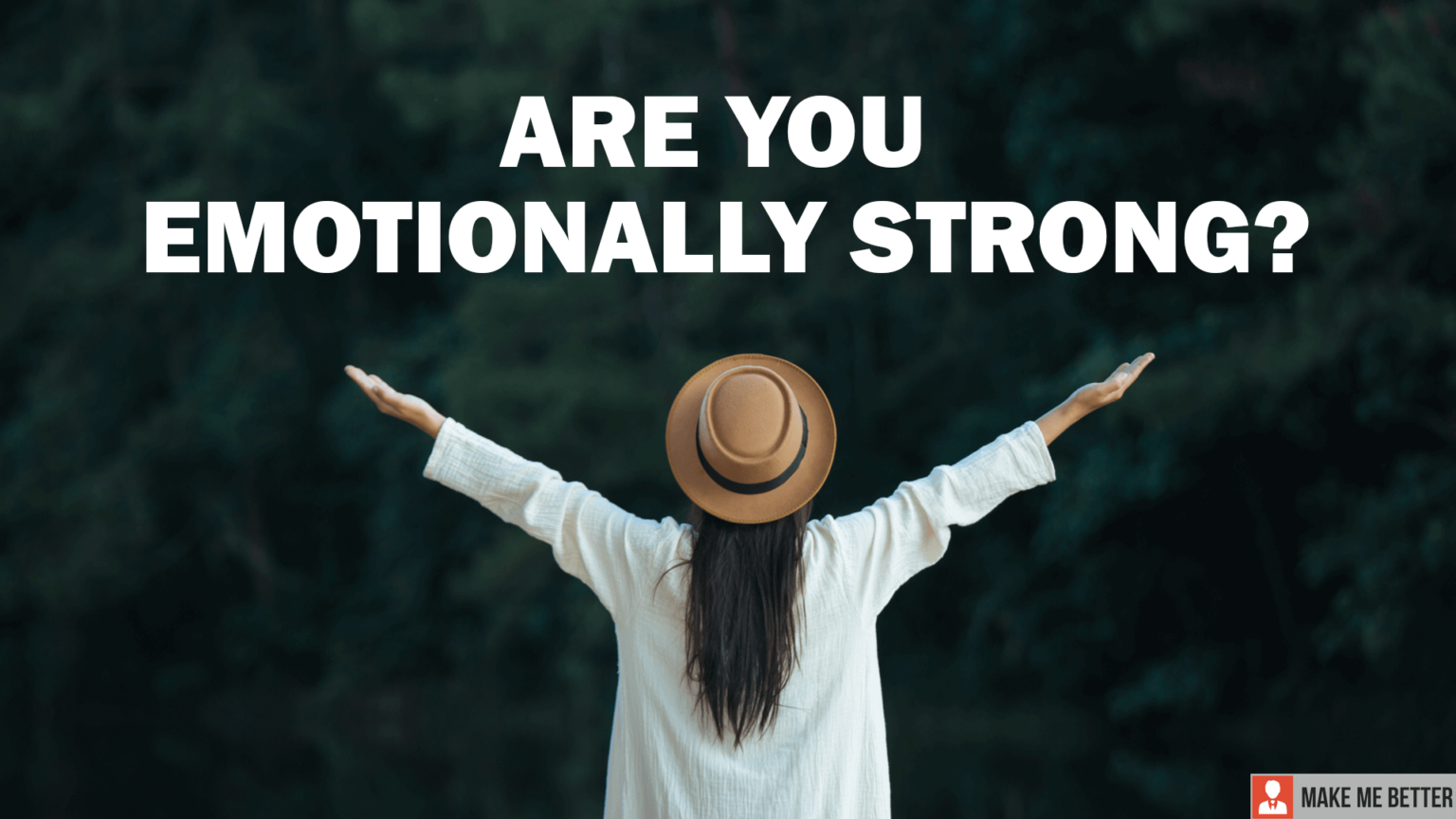 Signs That You Are Emotionally Strong - Make Me Better