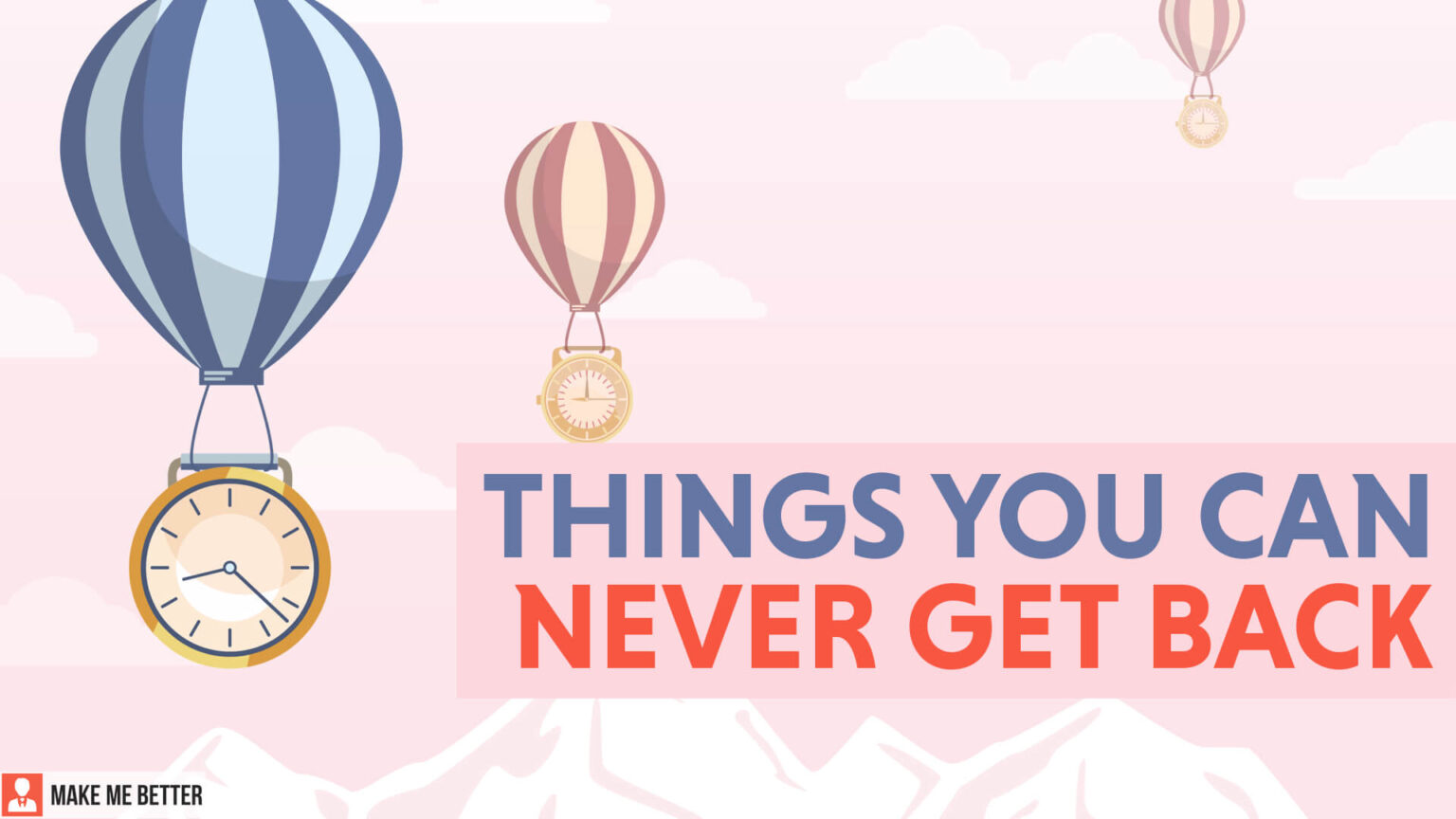 6 Things you can never get back in life - Make Me Better