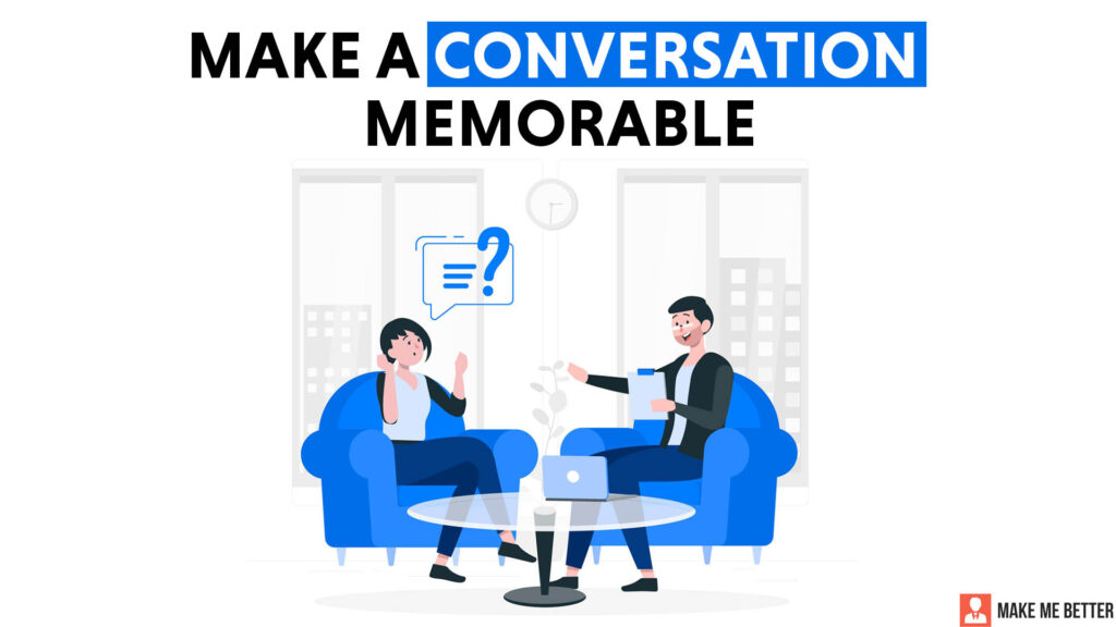 How to make a conversation memorable - Make Me Better