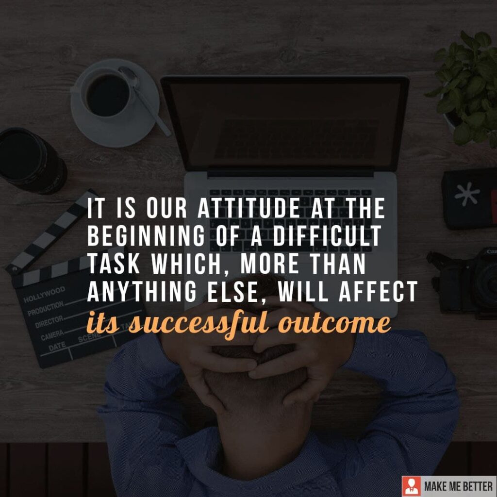 It is our attitude at the beginning of a difficult task which, more ...