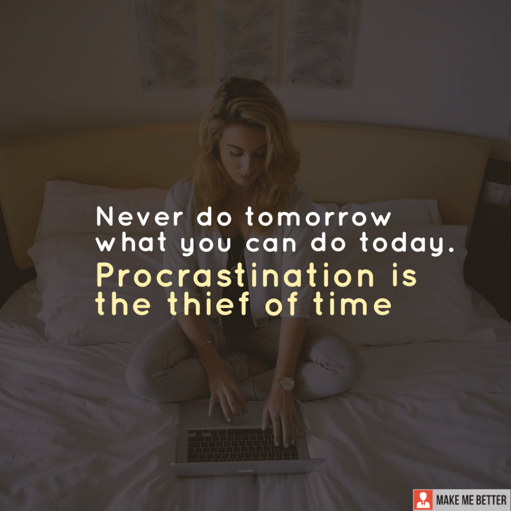 Never do tomorrow what you can do today. Procrastination is the thief ...