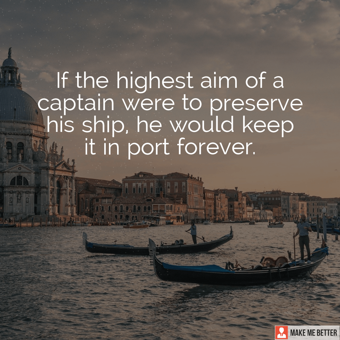 If the highest aim of a captain were to preserve his ship, he would ...