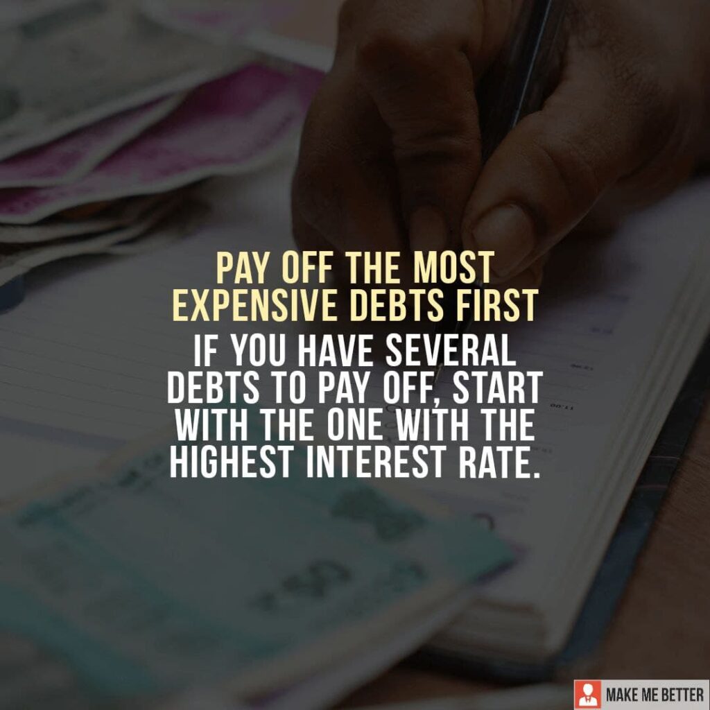 Pay off the most expensive debts first - If you have several debts to ...