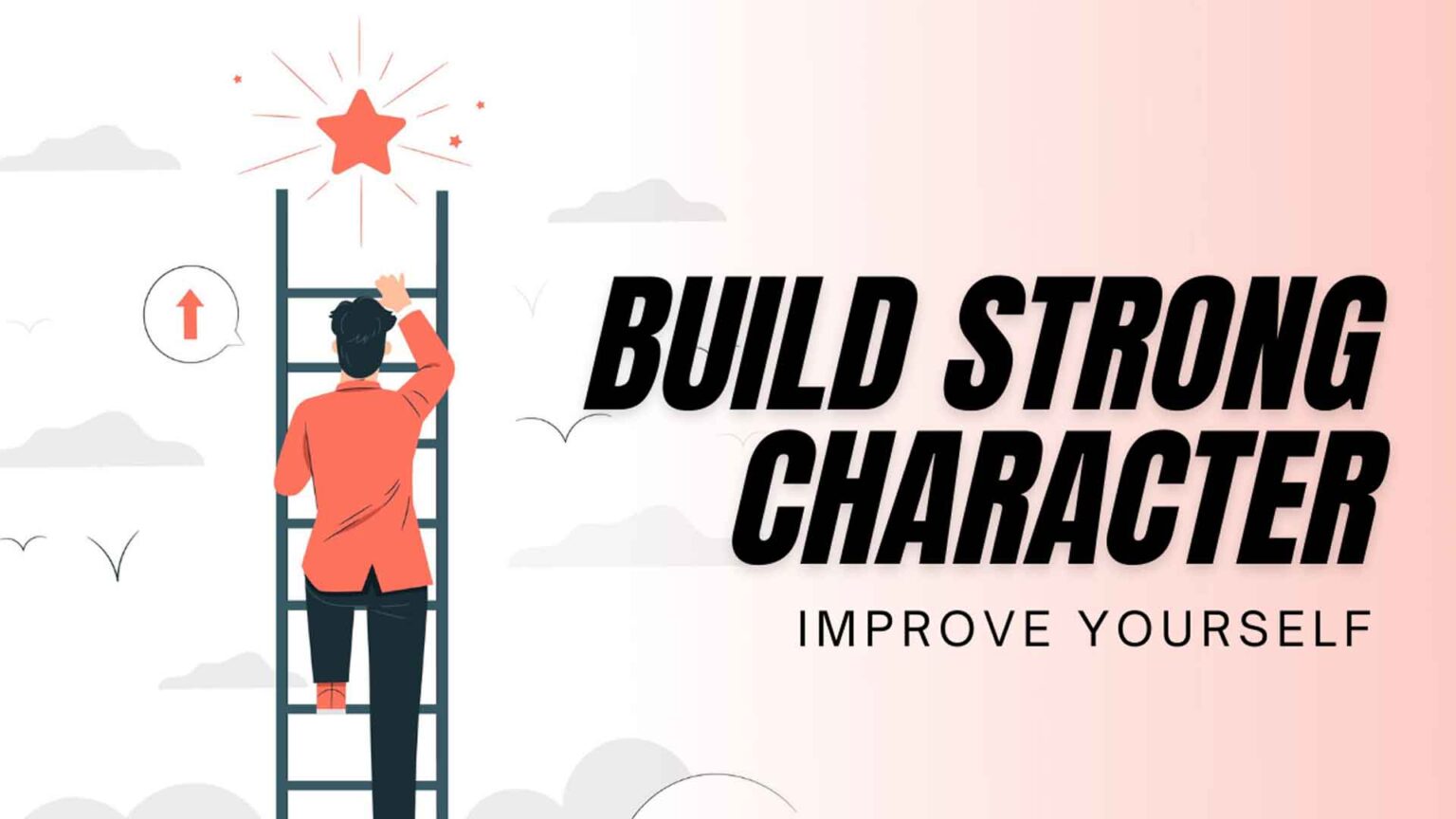 Build a strong Character - Improve Yourself - Make Me Better