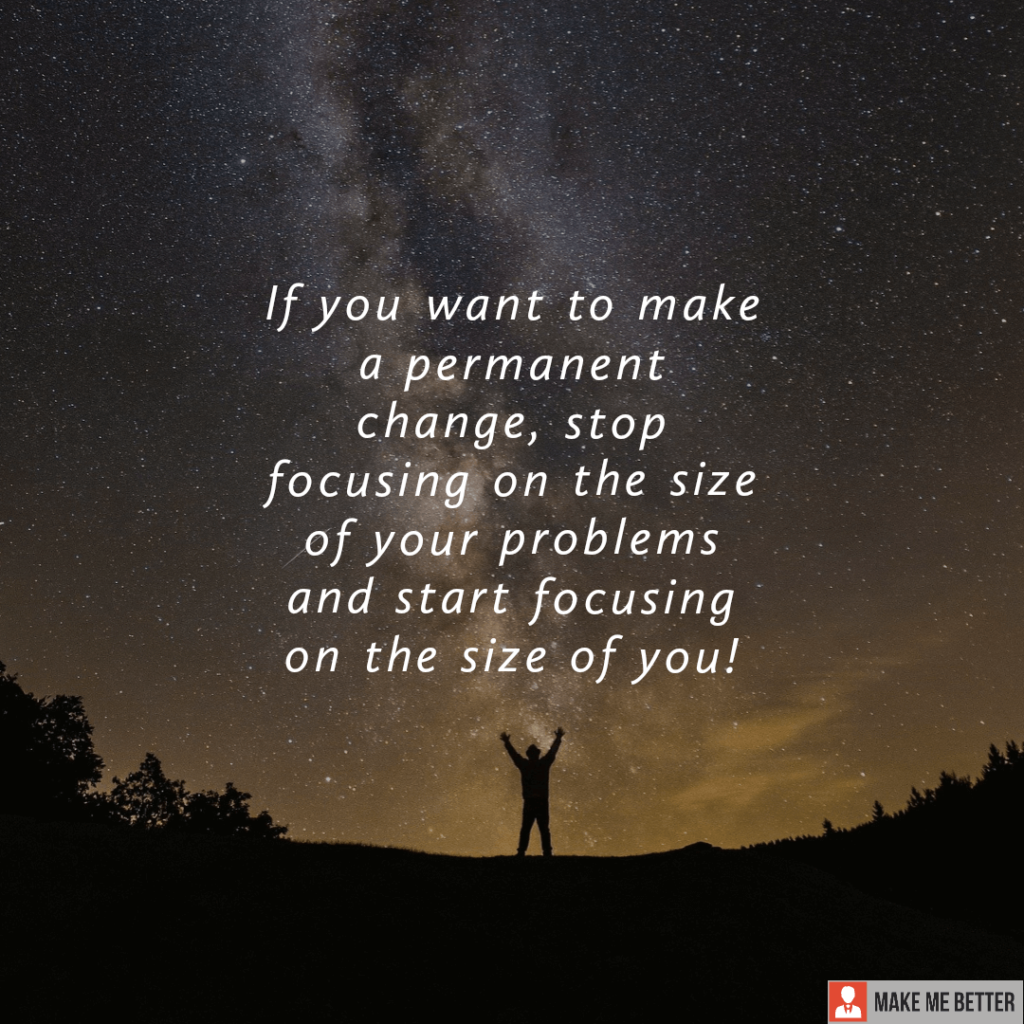 If you want to make a permanent change, stop focusing on the size of ...