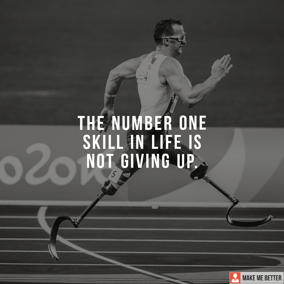 The number one skill in life is not giving up. - Make Me Better