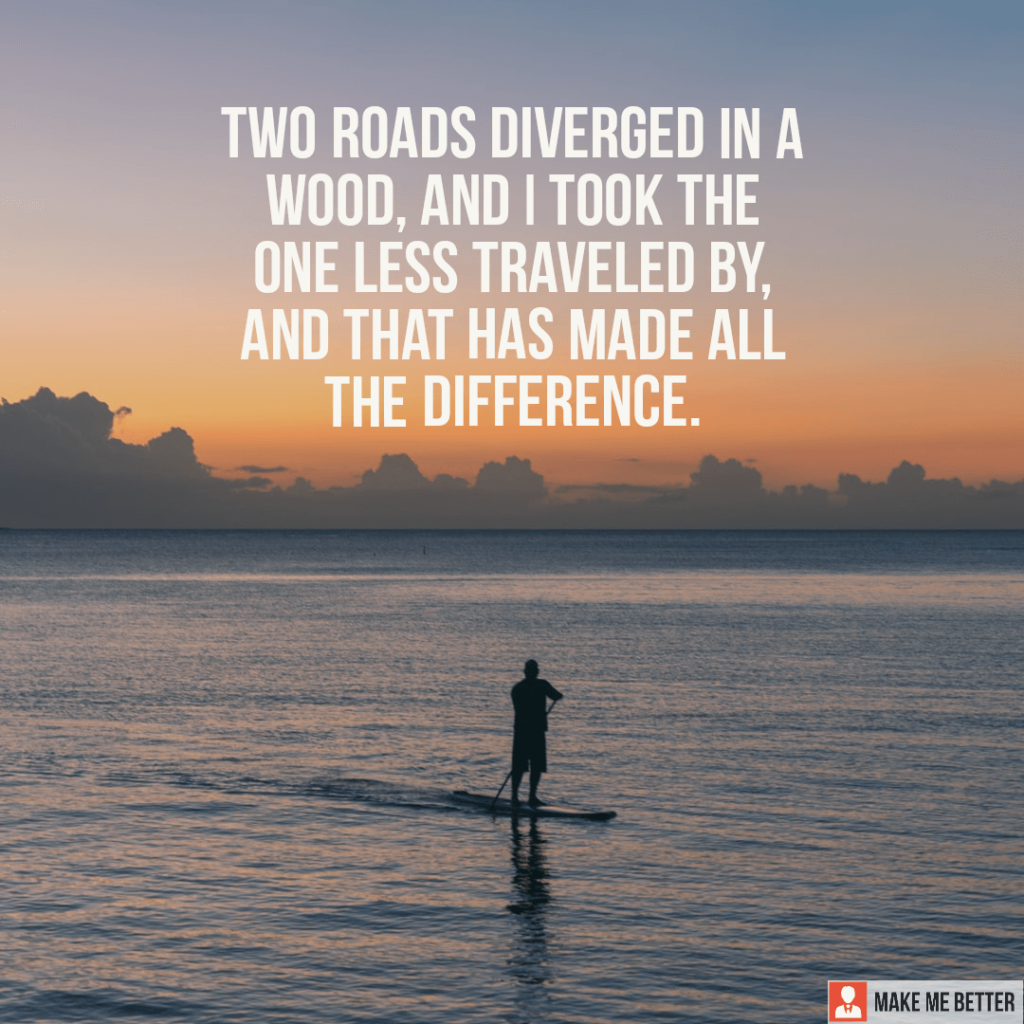 Two roads diverged in a wood, and I took the one less travelled by, And ...