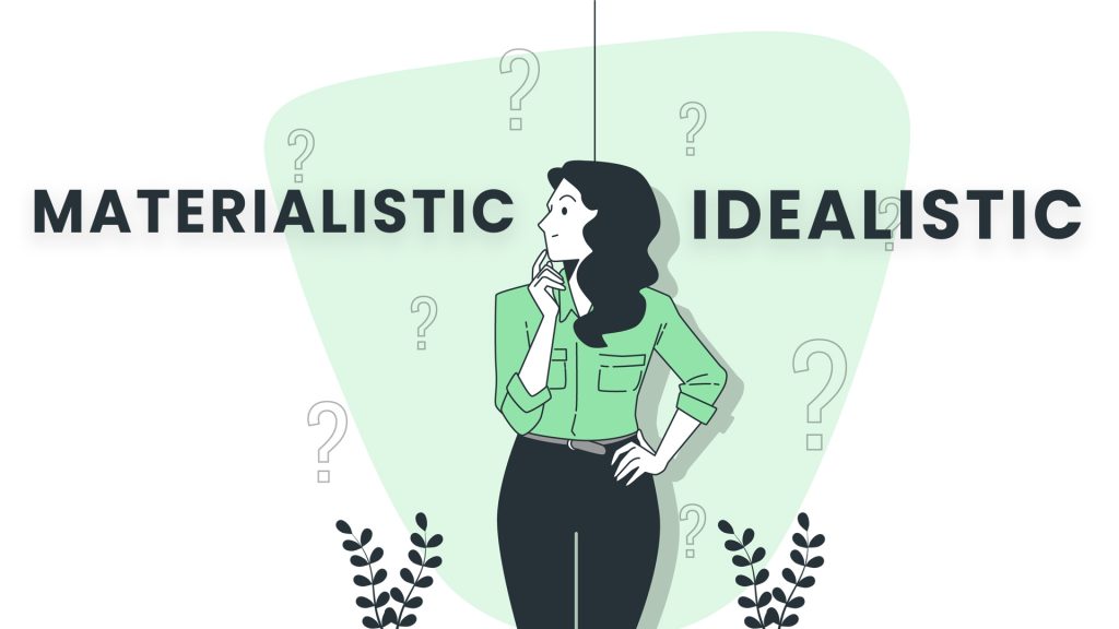 Are you Idealistic or Materialistic? - Make Me Better