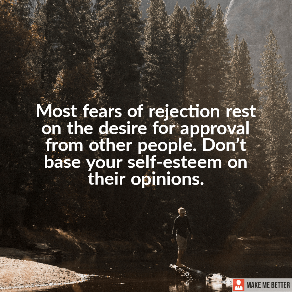 Most fears of rejection rest on the desire for approval from other ...