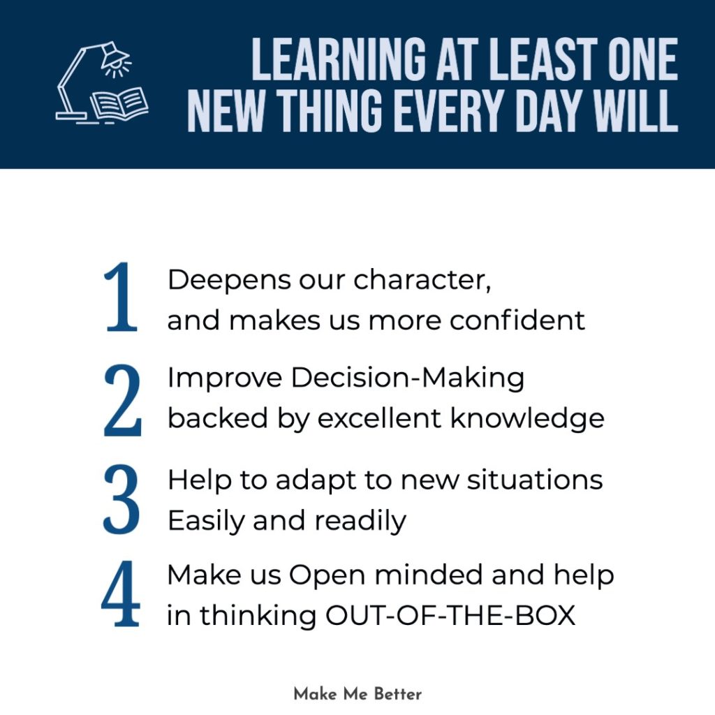 Learning at least one new thing every day will - Make Me Better
