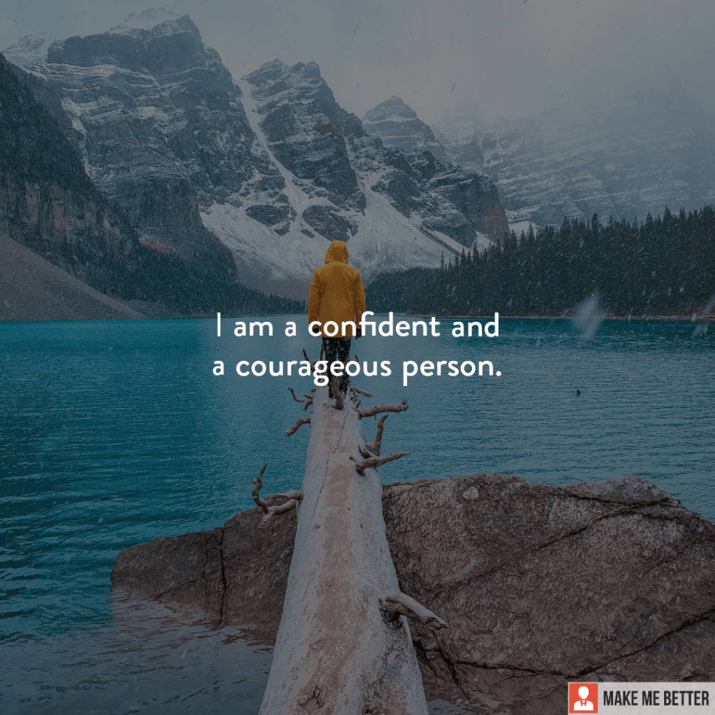 I am a confident and a courageous woman. - Make Me Better