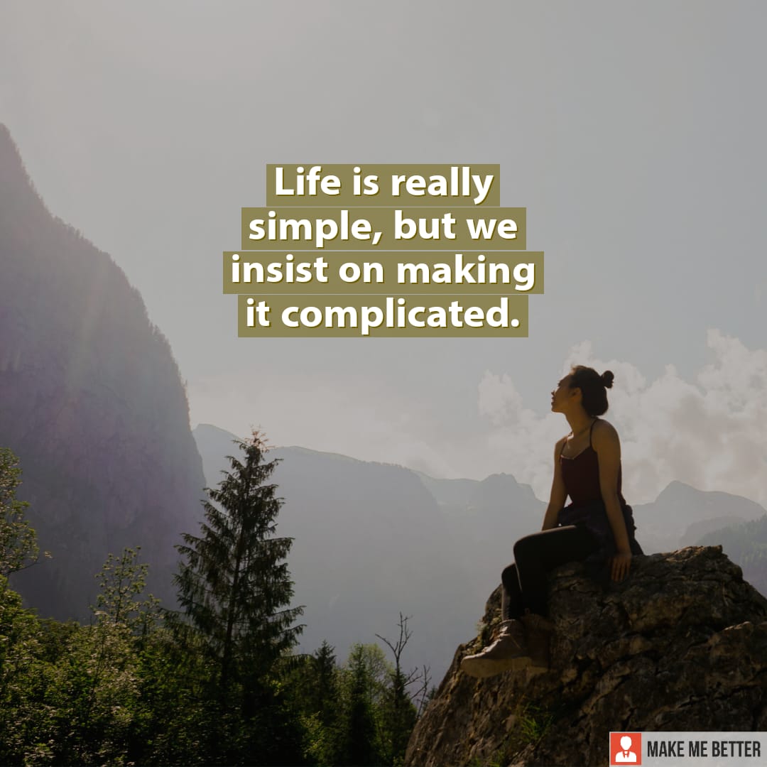 Life is really simple, but we insist on making it complicated. - Make ...