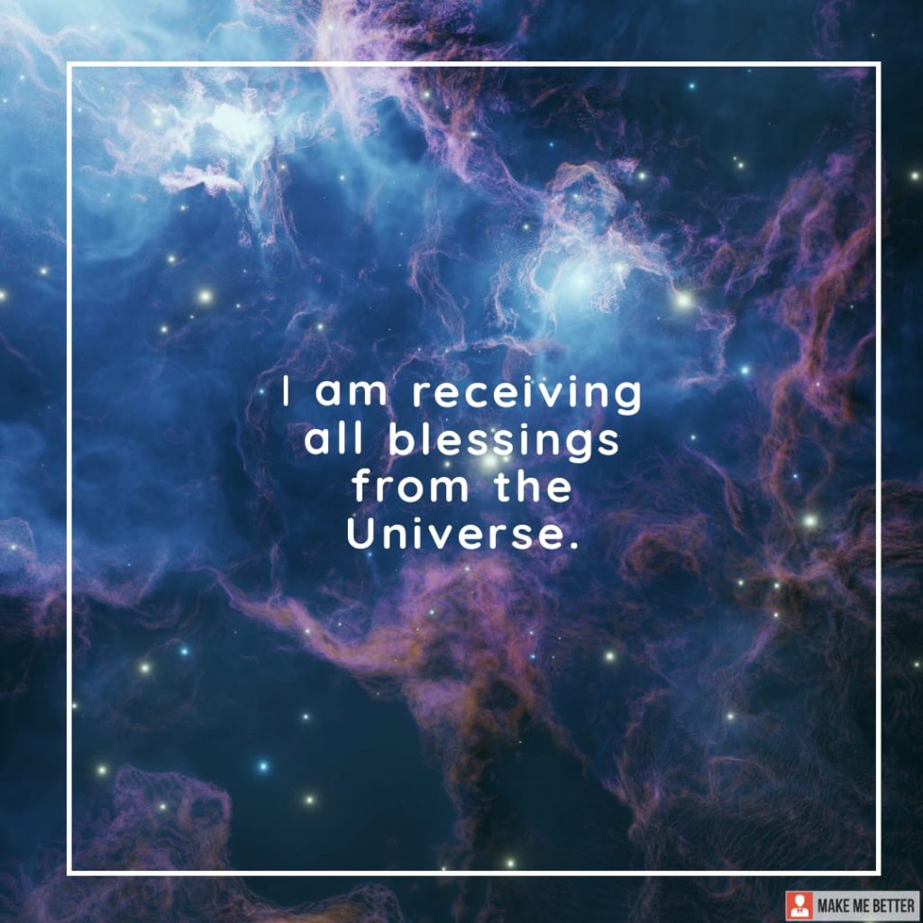 I am receiving all blessings from the universe. - Make Me Better I am receiving all blessings from the universe. - Make Me Better