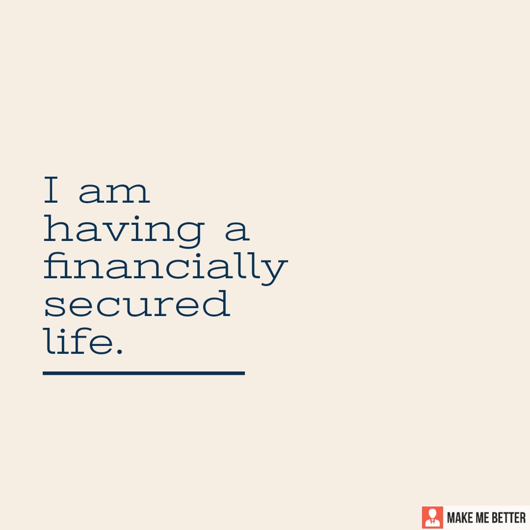 I am having a financially secured life. - Make Me Better