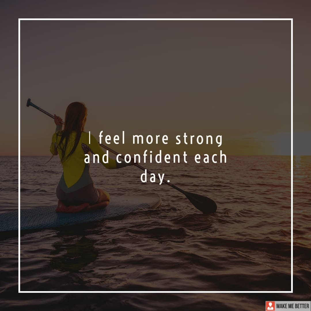 I feel more strong and confident each day. - Make Me Better