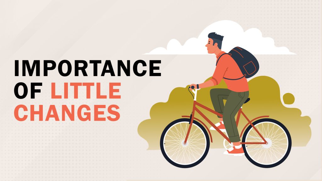 Importance of Little Changes in Everyday Life - Make Me Better