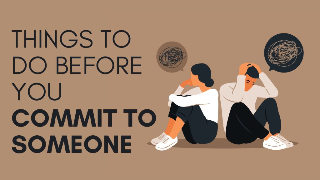 Things to Do Before You Commit to Someone - Make Me Better