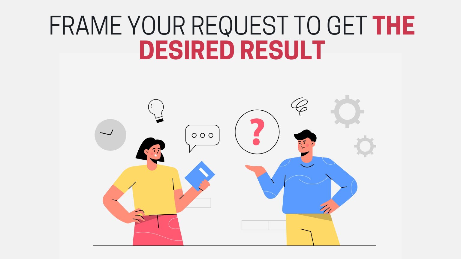 How to frame your request to get the desired result - Make Me Better