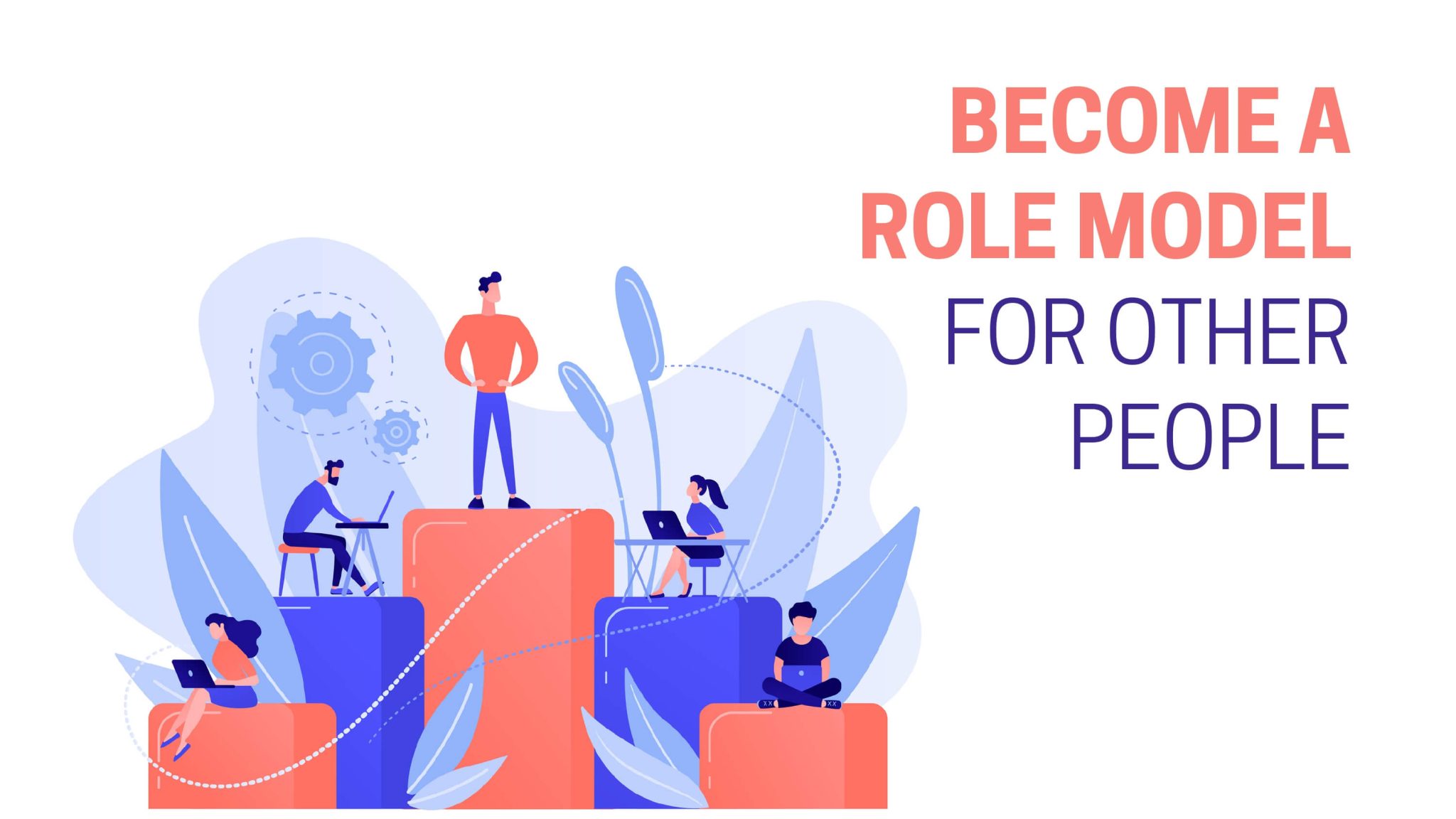 Guide to Become a Role Model for Other People - Make Me Better