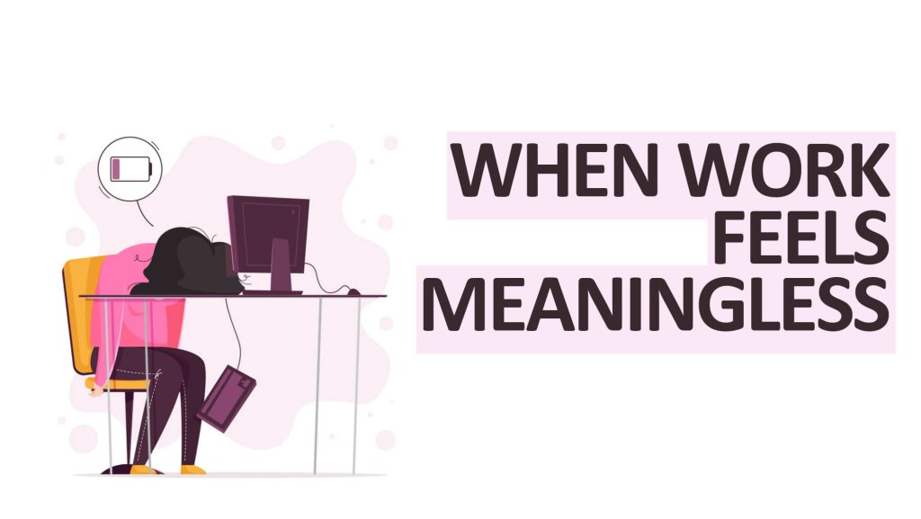 What to Do When Work Feels Meaningless - Make Me Better