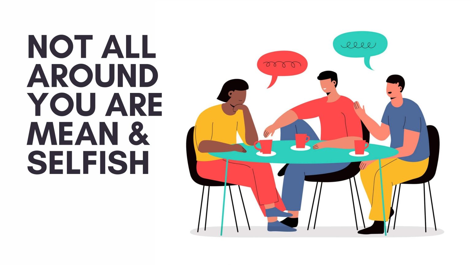 Do Not Assume Everyone Around You Are Mean - Make Me Better