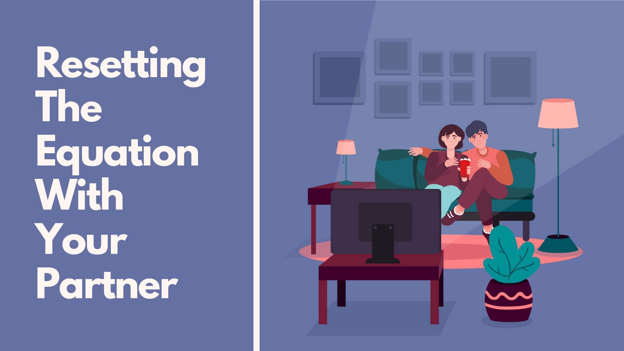 Resetting the Equation With Your Partner - Make Me Better