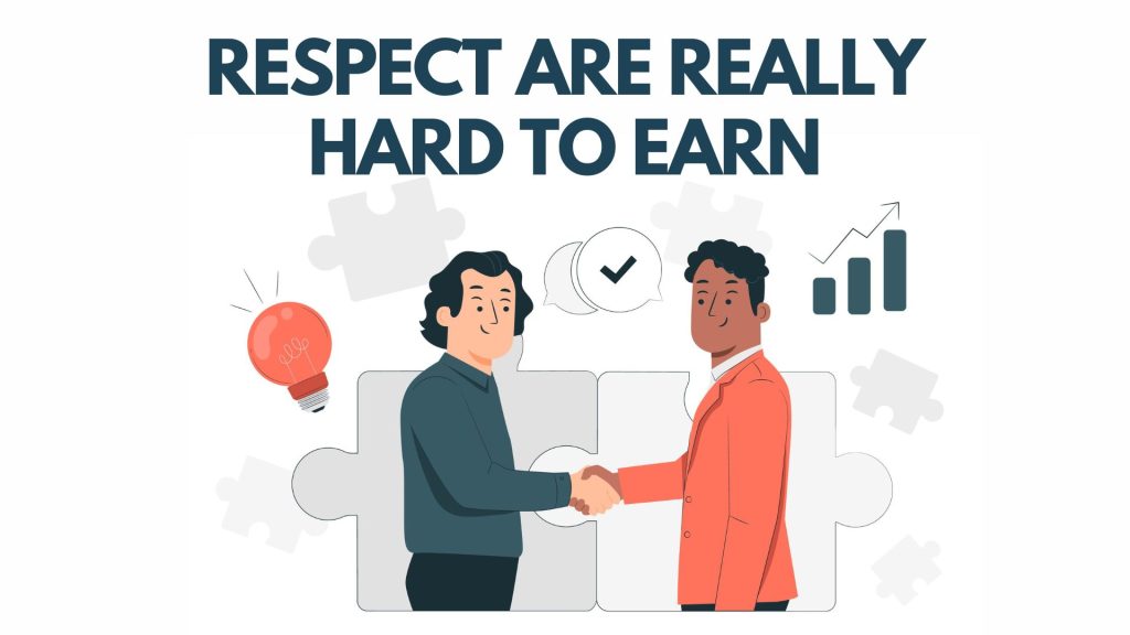 Respect and Trust are really hard to earn, but the reward is worth it ...