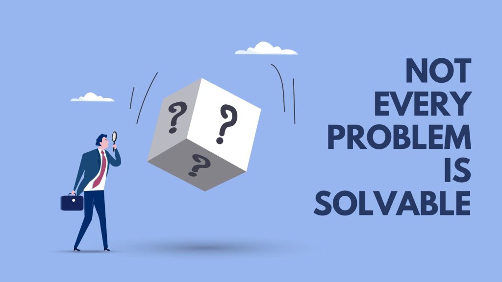 Not every problem is solvable: tackle or ignore - Make Me Better